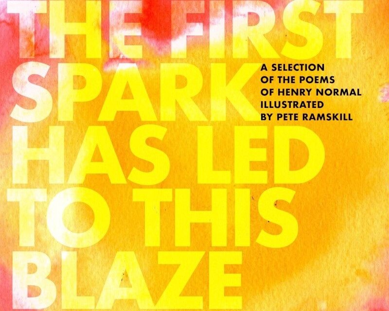 Poetry Review: The First Spark Has Led to This Blaze by Henry Normal and Pete Ramskill